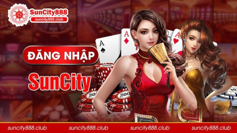 Đăng nhập Suncity trải nghiệm cá cược trực tuyến đỉnh cao